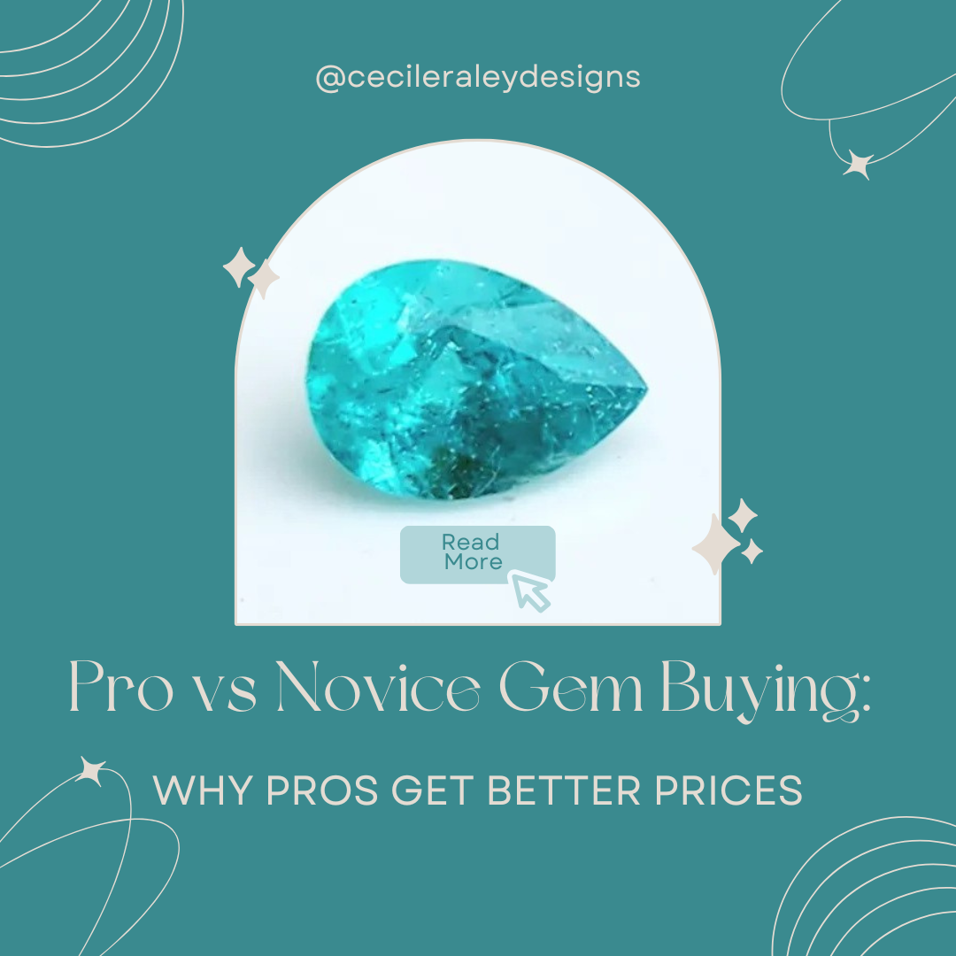 Pro Vs. Novice Gem Buying: Why Pros get Better Prices– Cecile Raley Designs